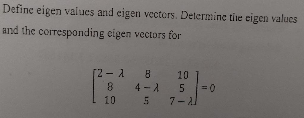 Solved Define eigen values and eigen vectors. Determine the | Chegg.com