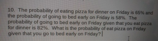 Solved 10. The probability of eating pizza for dinner on | Chegg.com