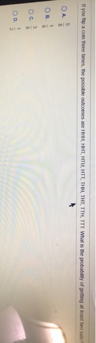 Solved If you flip a coin three times, the possible outcomes | Chegg.com