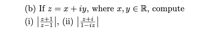 Solved (b) If z=x+iy, where x,y∈R, compute (i) ∣∣z−1z+1∣∣, | Chegg.com