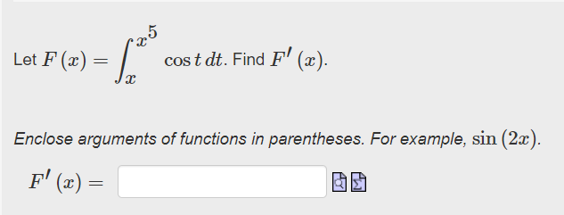 Solved Let F(x)=∫xx5costdt. Find F′(x) Enclose arguments of | Chegg.com