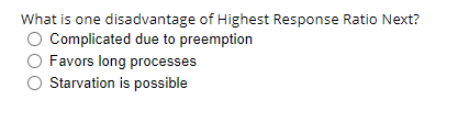 Solved What is one disadvantage of Highest Response Ratio | Chegg.com