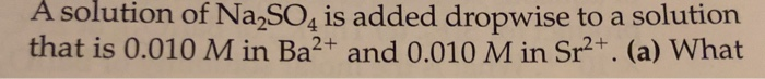 Solved A solution of Na2SO4 is added dropwise to a solution | Chegg.com