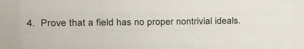 Solved 4. Prove that a field has no proper nontrivial | Chegg.com