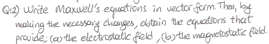 Solved Q:2) Write Maxwell's equations in vector form. Then, | Chegg.com