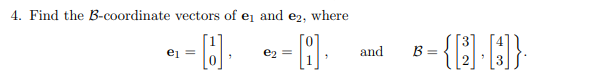 Solved 4. Find the B-coordinate vectors of ei and e2, where | Chegg.com