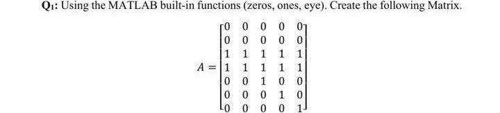 Solved Q1: Using the MATLAB built-in functions (zeros, ones, | Chegg.com