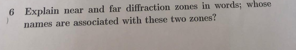 Solved 6 Explain near and far diffraction zones in words; | Chegg.com
