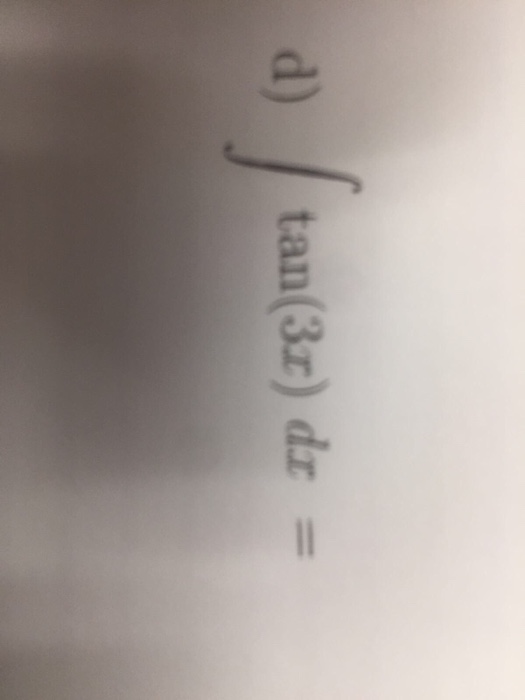 Solved integral tan (3x) dx = | Chegg.com