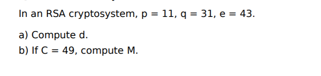 Solved In an RSA cryptosystem, p = 11, q = 31, e = 43. a) | Chegg.com