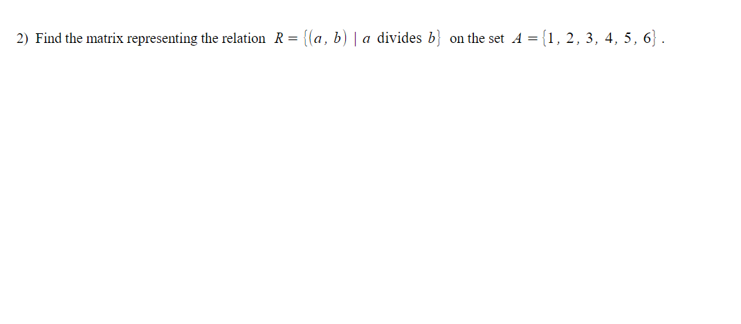 Solved 2) Find the matrix representing the relation | Chegg.com