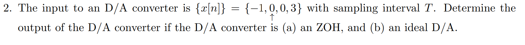 Solved = 2. The input to an D/A converter is {x[n]} = | Chegg.com