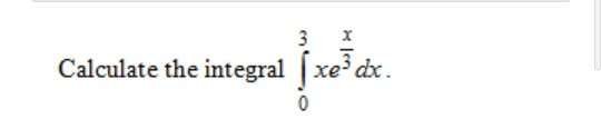 Solved Calculate the integral xe | Chegg.com
