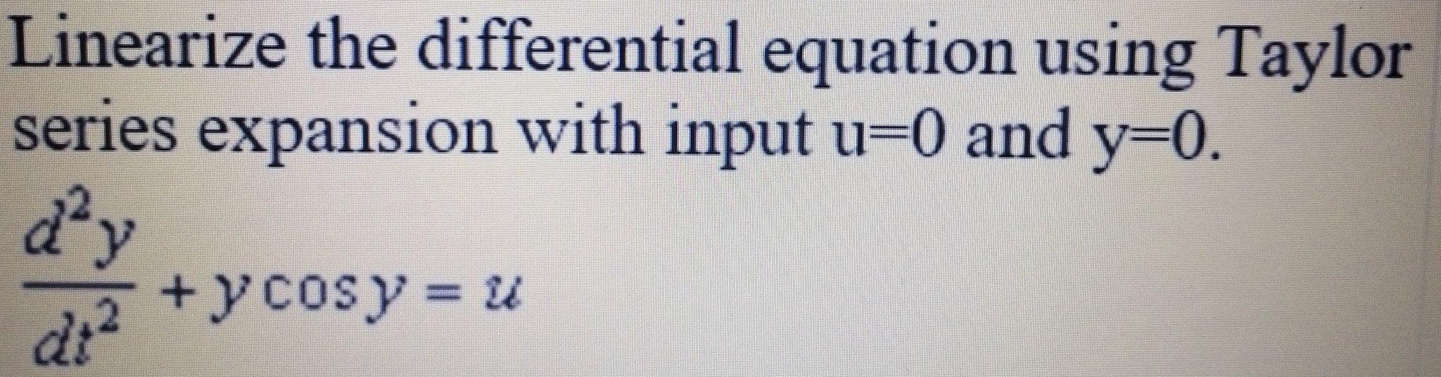 Solved Linearize the differential equation using Taylor | Chegg.com