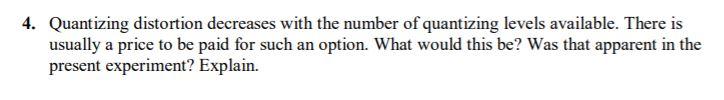 Solved 4. Quantizing distortion decreases with the number of | Chegg.com