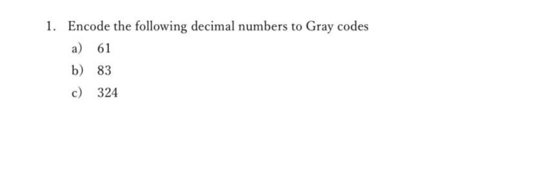 Solved 1. Encode the following decimal numbers to Gray codes | Chegg.com