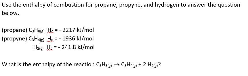 Solved Use the enthalpy of combustion for propane, propyne, | Chegg.com