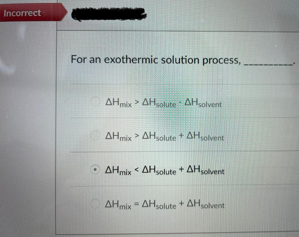 Solved Incorrect For an exothermic solution process, AH mix | Chegg.com