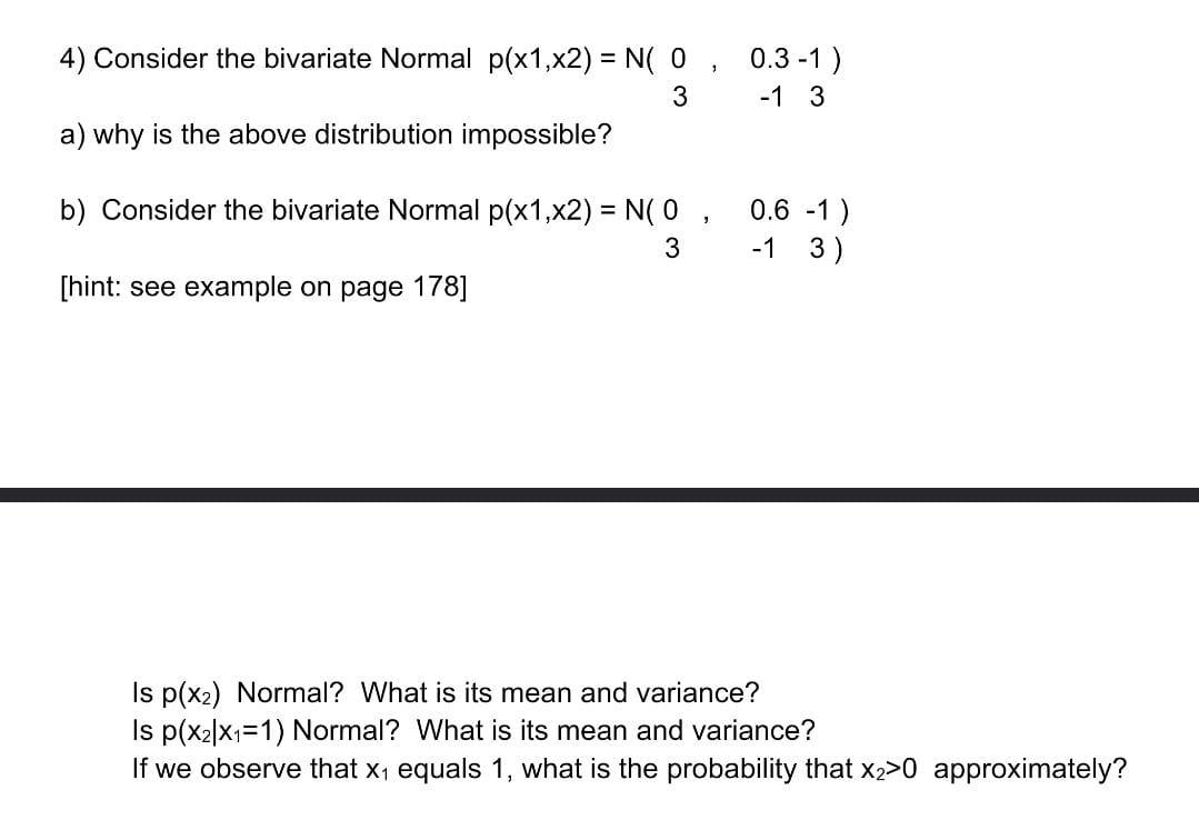 Solved 4) Consider the bivariate Normal p(x1,x2)=N(0,0.3−1) | Chegg.com