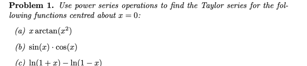 Solved Problem 1. ﻿Use power series operations to find the | Chegg.com