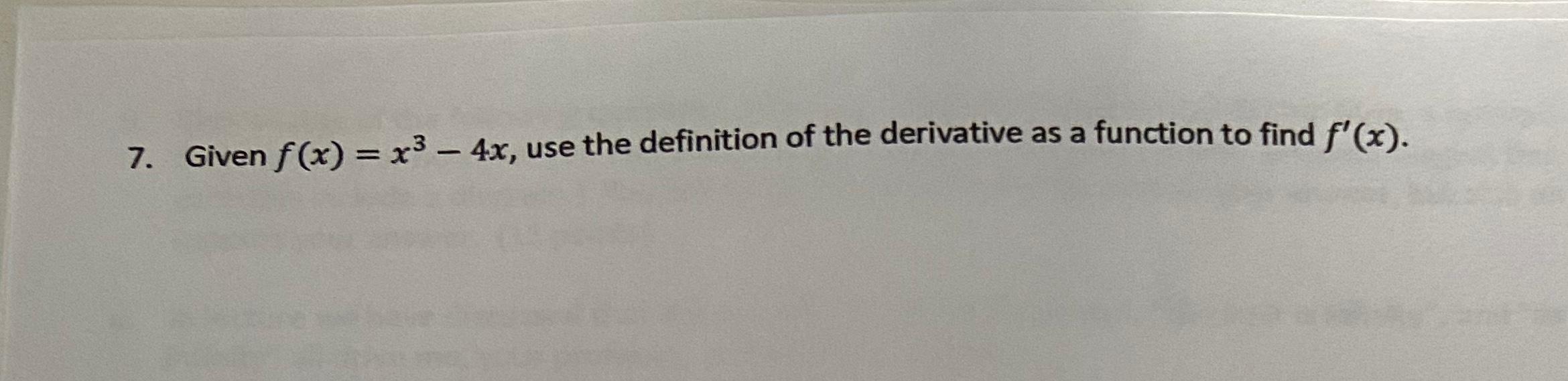 Solved 7. Given f(x) = x3 – 4x, use the definition of the | Chegg.com Solved 7. Given f(x) = x3 – 4x, use the definition of the | Chegg.com