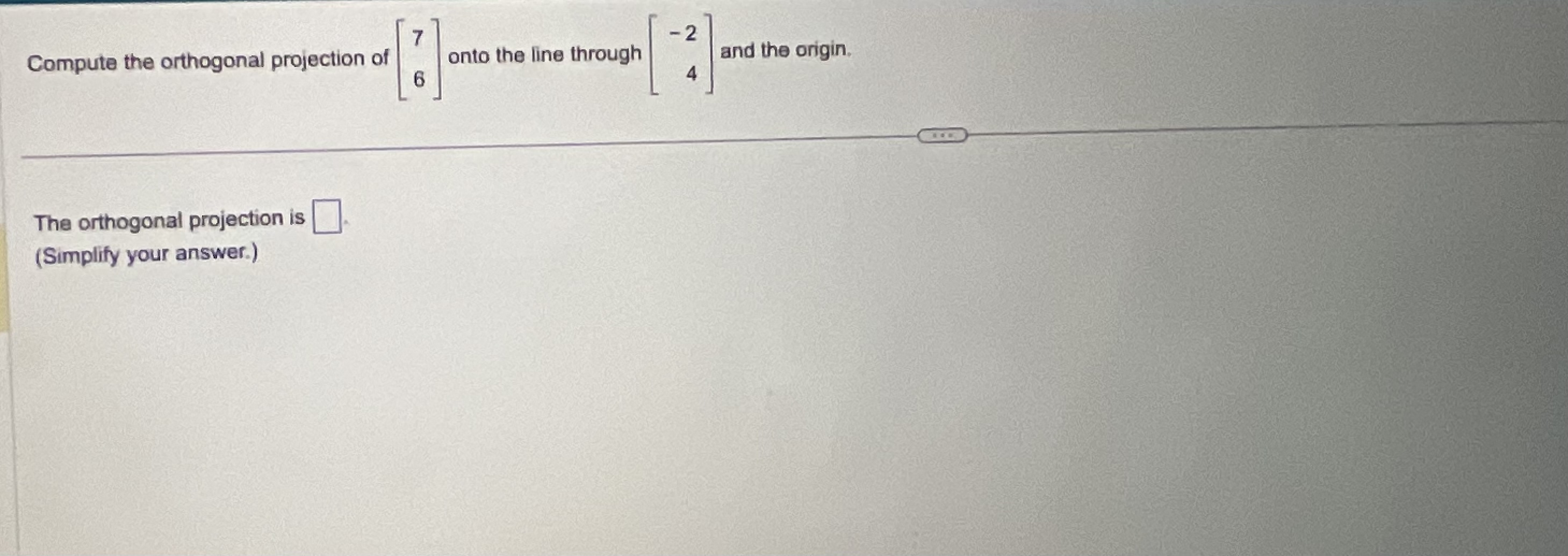 Solved Compute the orthogonal projection of [76] onto the | Chegg.com