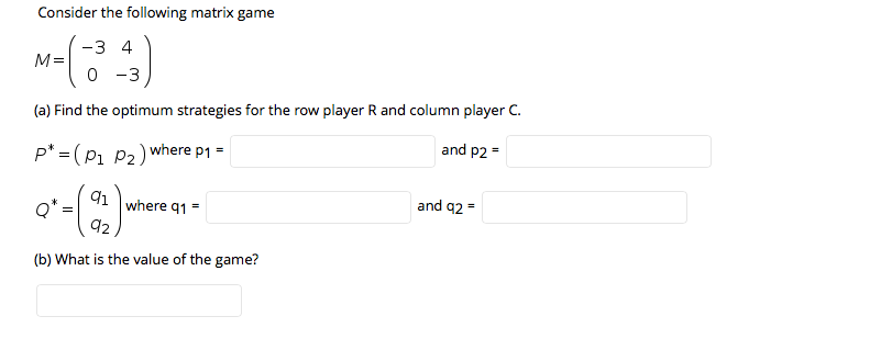 Solved Consider the following matrix game -3 4. 0 -3 (a) | Chegg.com