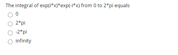 Solved The integral of exp(i*x)*exp(-1*x) from 0 to 2*pi | Chegg.com