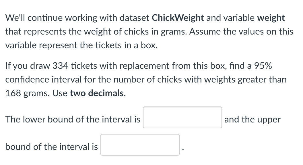 We'll continue working with dataset ChickWeight and | Chegg.com