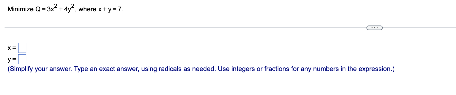 Solved Minimize Q=3x2+4y2, where x+y=7 x=y= (Simplify your | Chegg.com