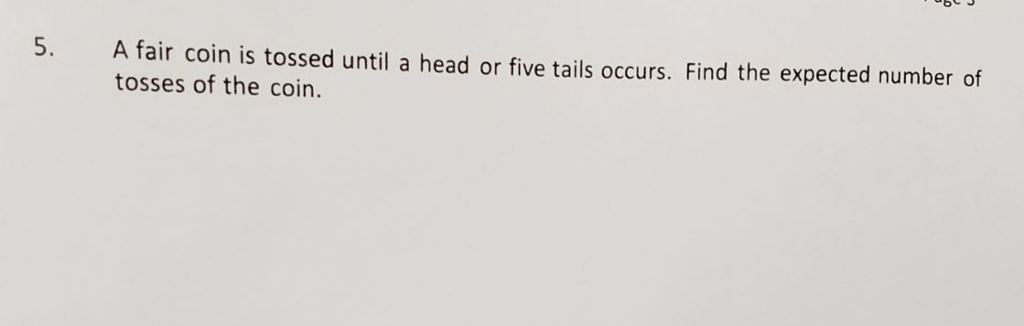 Solved A fair coin is tossed until a head or five tails | Chegg.com