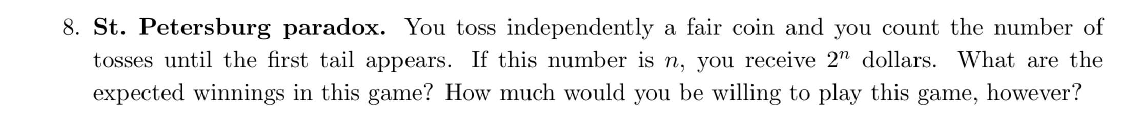 Solved 8. St. Petersburg paradox. You toss independently a | Chegg.com