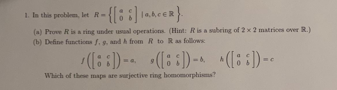 Solved 1. In this problem, let R={[a0cb]∣a,b,c∈R} (a) Prove | Chegg.com