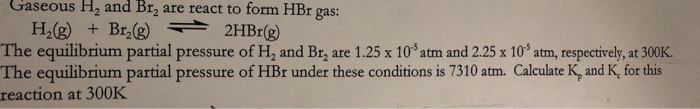 Solved Gaseous H2 and Br2 are react to form HBr gas H2(g) + | Chegg.com