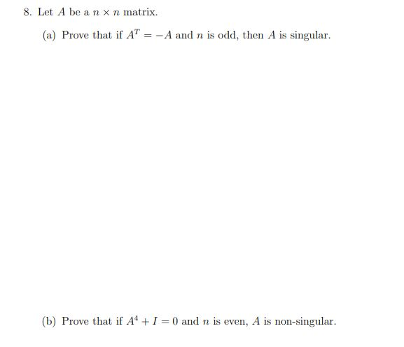 Solved 8. Let A be a nxn matrix. (a) Prove that if AT = -A | Chegg.com