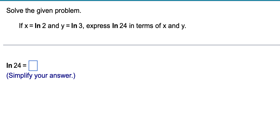 Solved Solve the given problem. If x=ln2 and y=ln3, express | Chegg.com