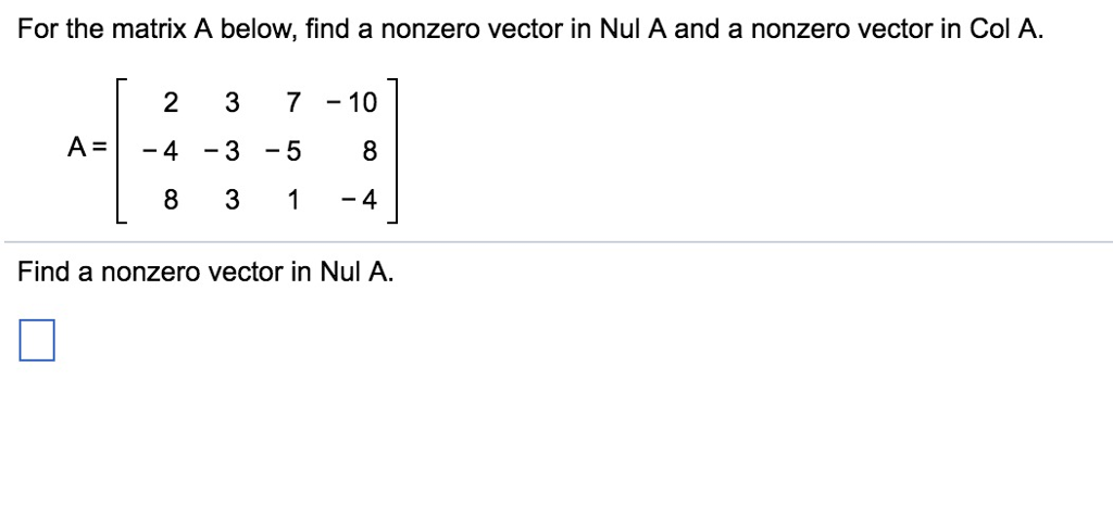 Solved For the matrix A below, find a nonzero vector in Nul | Chegg.com