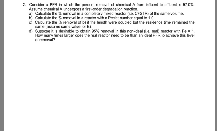 Solved 2, consider a PFR in which the percent removal of | Chegg.com