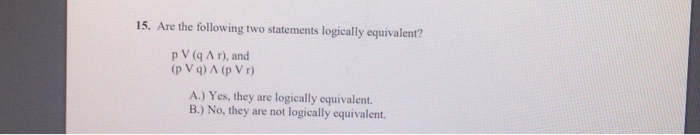 Solved 15. Are the following two statements logically | Chegg.com