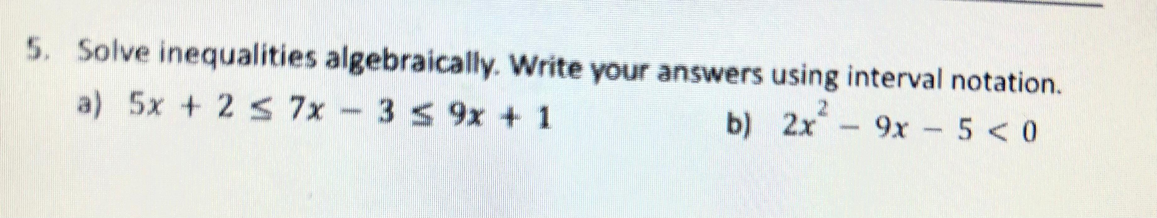 Solved 5. Solve inequalities algebraically. Write your | Chegg.com Solved 5. Solve inequalities algebraically. Write your | Chegg.com