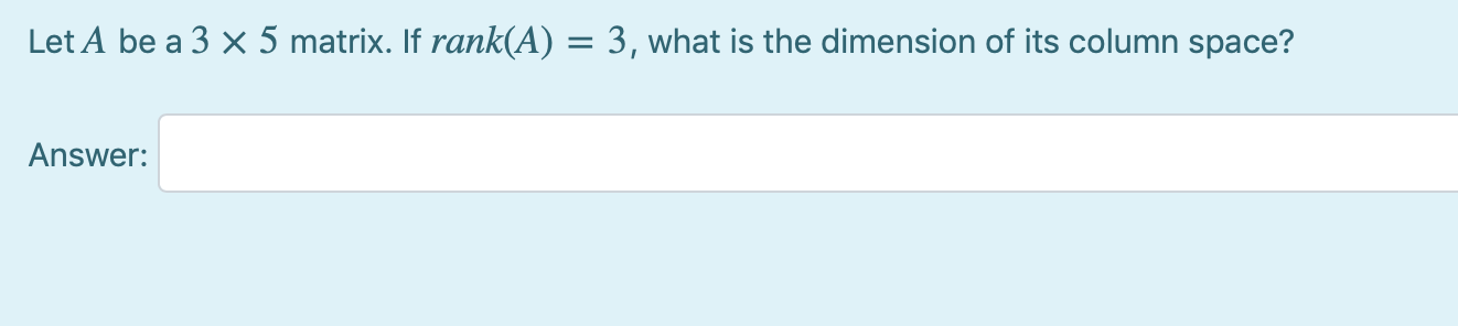 Solved Let A be a 3 x 5 matrix. If rank(A) = 3, what is the | Chegg.com