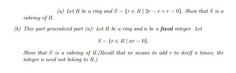 Solved (a) Let R be a ring and S={r∈R∣2r=r+r=0}. Show that S | Chegg.com