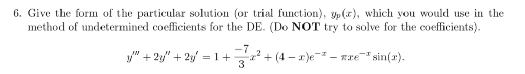 Solved 6. Give the form of the particular solution (or trial | Chegg.com