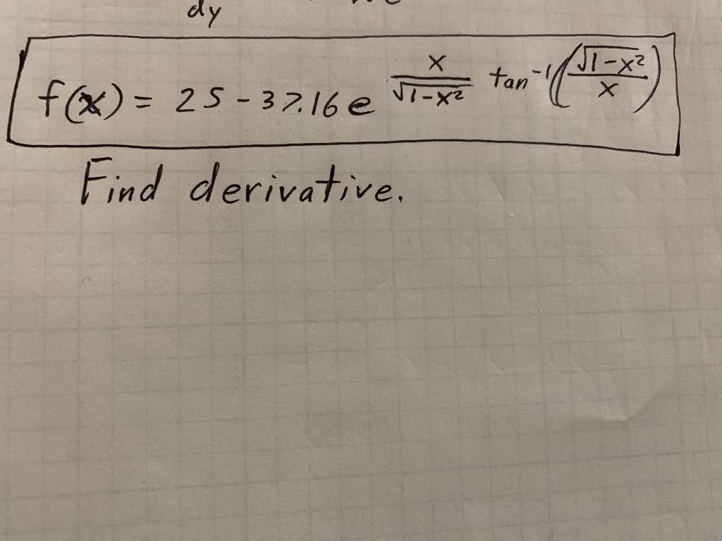Solved dy -x2 X tan - / fx)= 25-3 7 16 e -x Find derivative. | Chegg.com