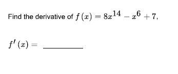 Solved Find the derivative of f(x)=8x14−x6+7 f′(x)= | Chegg.com