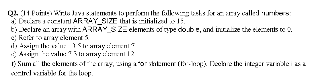 Solved Q2. (14 Points) Write Java statements to perform the | Chegg.com