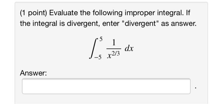 Solved (1 point) Determine whether the integral is divergent | Chegg.com
