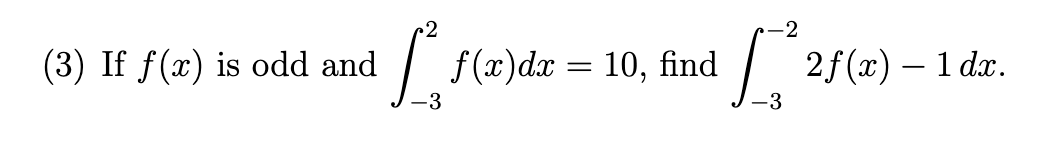 Solved (3) If f(x) is odd and ∫−32f(x)dx=10, find | Chegg.com