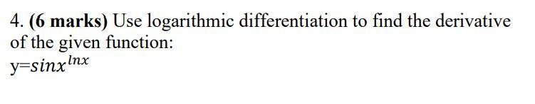Solved 4. (6 marks) Use logarithmic differentiation to find | Chegg.com