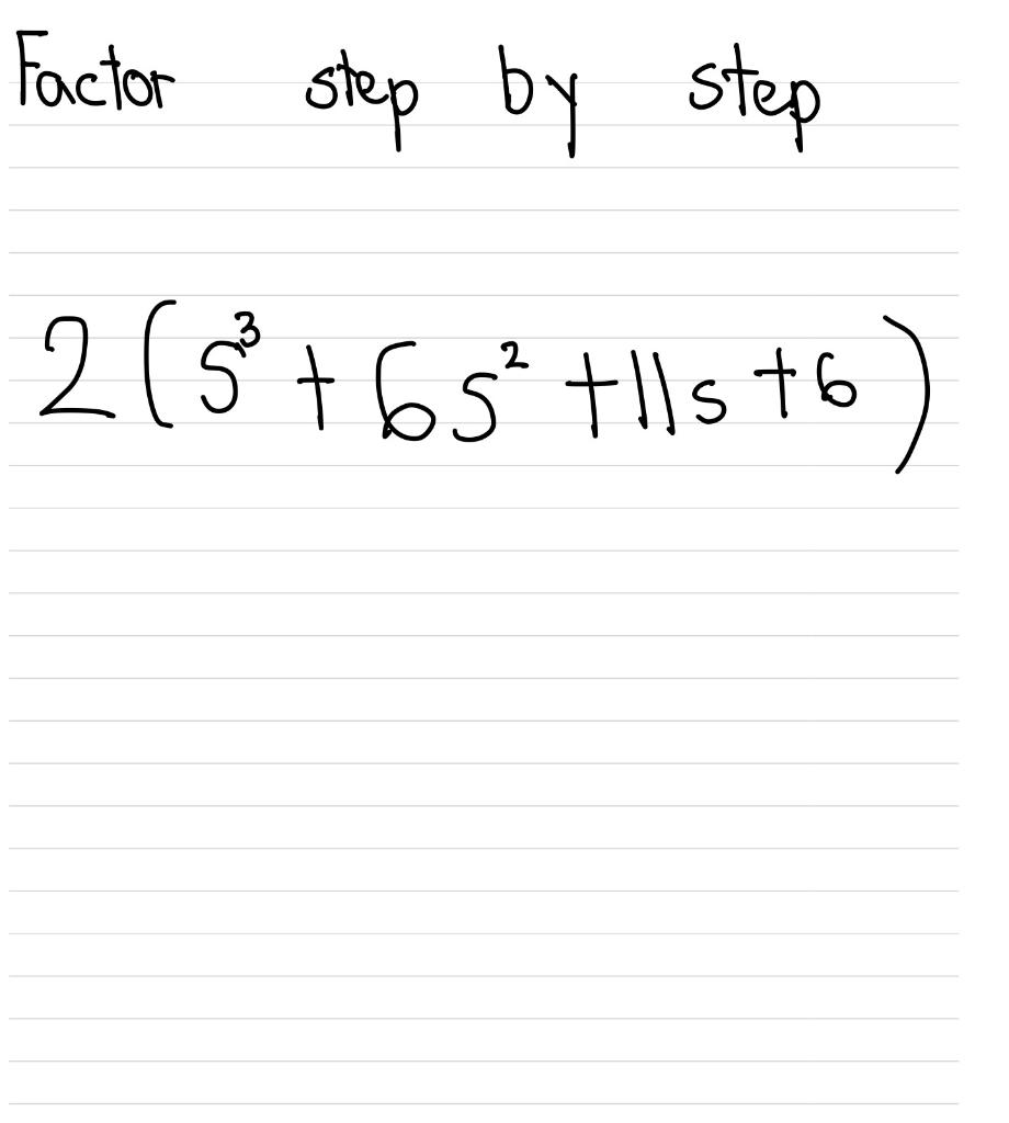 Solved Factor step by step 2(s3+6s2+11s+6) | Chegg.com
